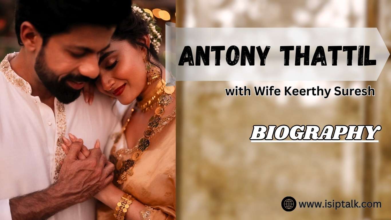 Antony Thattil (Keerthy Suresh Husband): Bio, Age, Height, Family ...